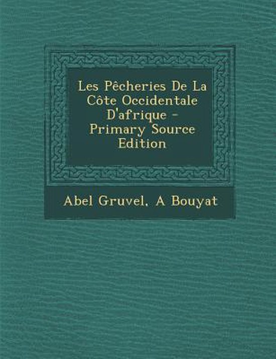 Les Pecheries de La Cote Occidentale D'Afrique, Abel Gruvel ...