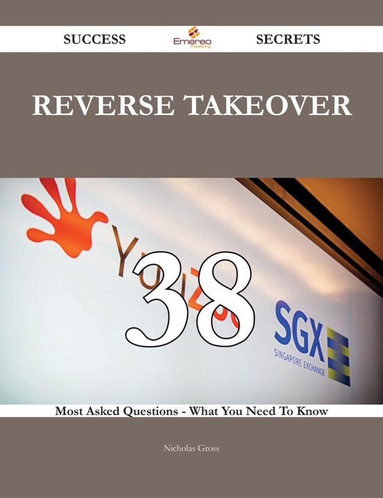 Reverse Takeover 38 Success Secrets - 38 Most Asked Questions On ...