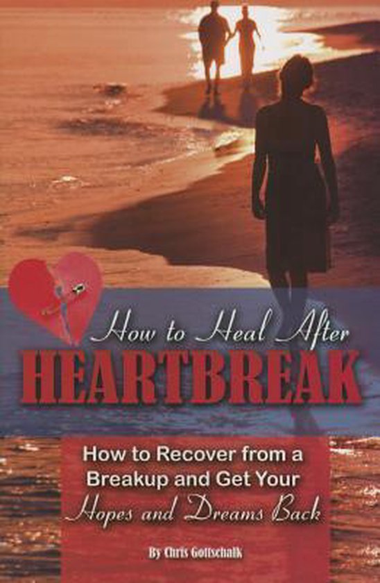 How to Heal After Heartbreak, Christopher Gottschalk | 9781601385833 ...