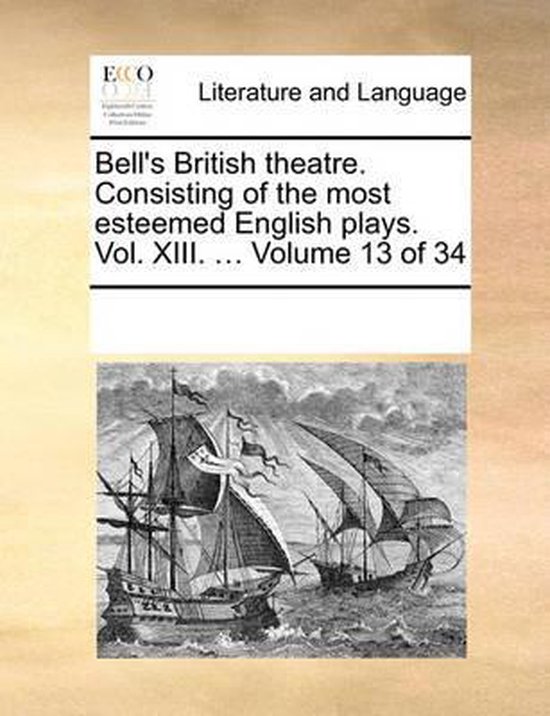 Bell's British theatre. Consisting of the most esteemed English plays ...
