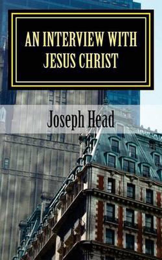 An Interview with Jesus Christ, Joseph Head | 9781515083382 | Boeken | bol.com