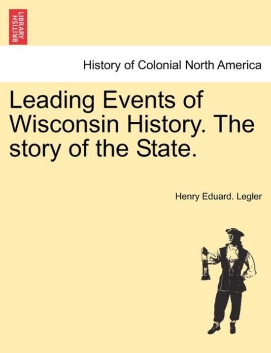 Leading Events of Wisconsin History. the Story of the State., Henry ...