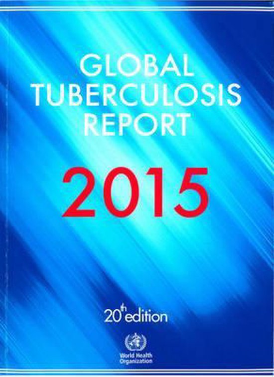 Global Tuberculosis Report 2015 | 9789241565059 | World Health Organization | Boeken | bol