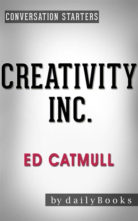 Creativity Inc.: by Ed Catmull Conversation Starters (ebook), Daily ...