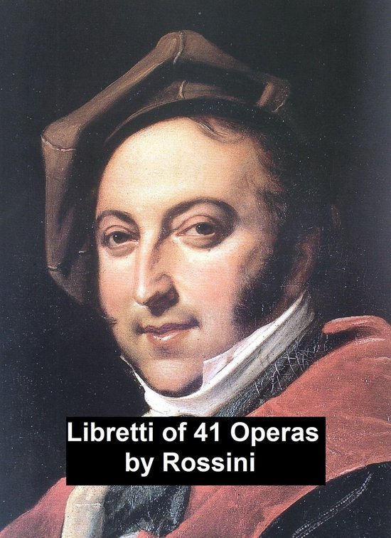 Libretti of 41 operas (ebook), Gioachino Rossini | 9781455393084 ...
