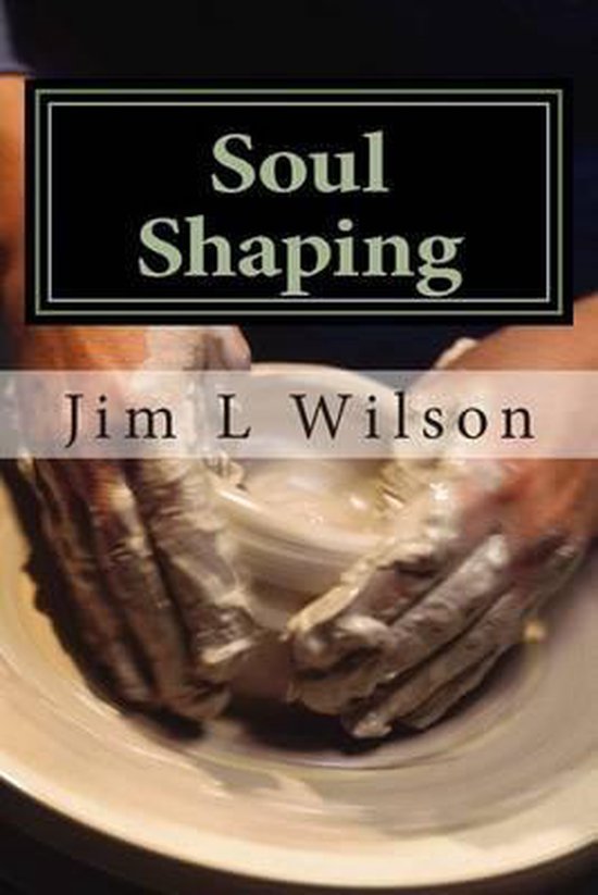 Soul Shaping, Jim L Wilson | 9781505479201 | Boeken | bol.com