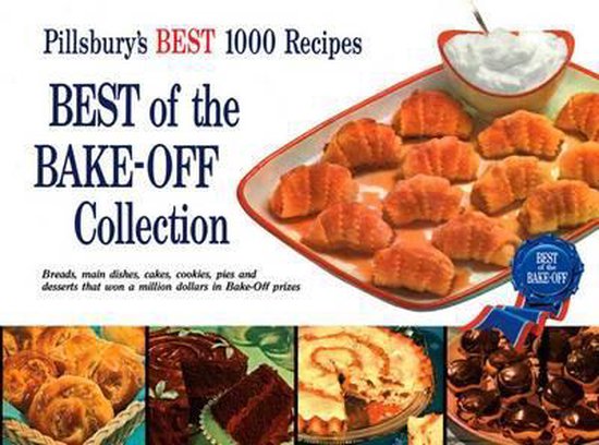 Pillsbury Best of the Bake-Off Collection: Breads, Main Dishes, Cakes ...