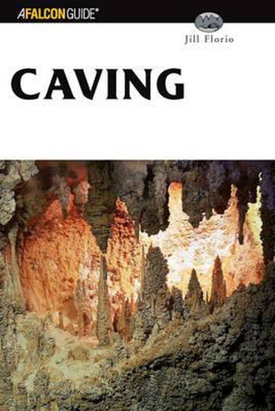 Falconguide Cave Exploring, Jill Florio | 9780762725601 | Boeken | bol.com