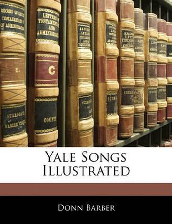 Yale Songs Illustrated | 9781145621770 | Donn Barber | Boeken | bol.com
