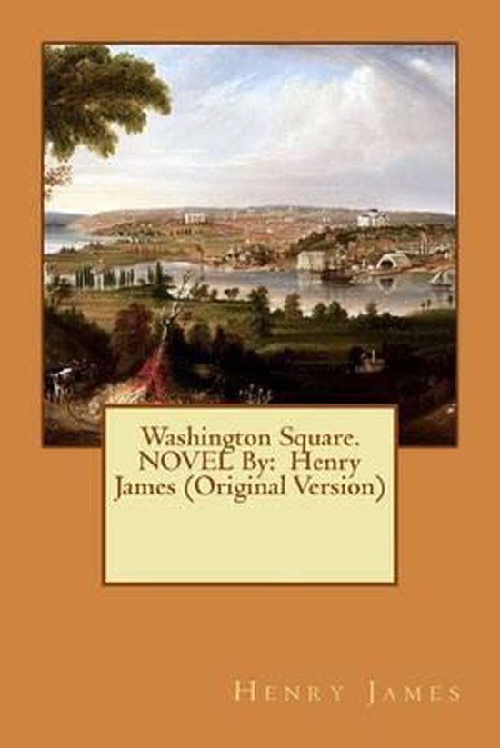 Washington Square. NOVEL By, Henry James | 9781534655201 | Boeken | bol
