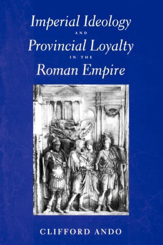 Imperial Ideology & Provincial Loyalty in the Roman Empire ...