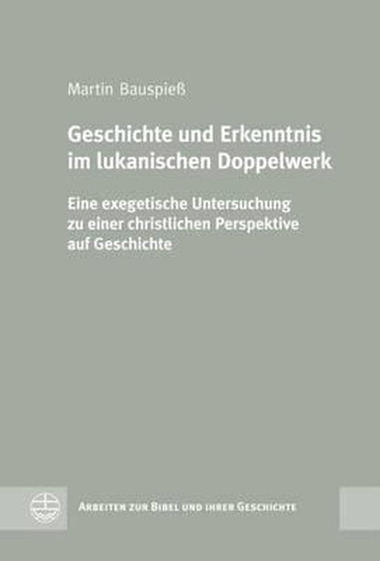 Arbeiten Zur Bibel Und Ihrer Geschichte- Geschichte Und Erkenntnis Im ...