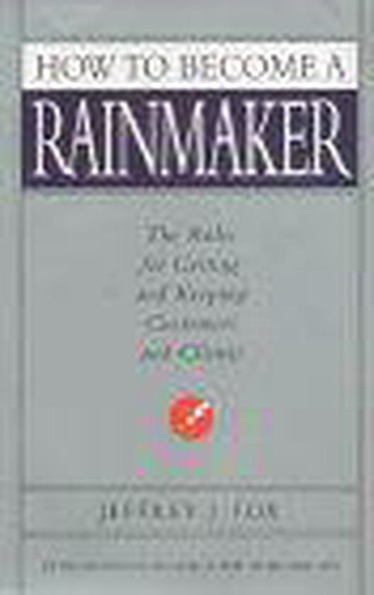 How To Become A Rainmaker (ebook), Jeffrey J Fox | 9781409004325 | Boeken | bol.com