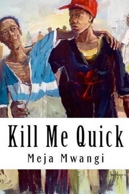 Kill Me Quick, Meja Mwangi | 9780982012611 | Boeken | bol.com