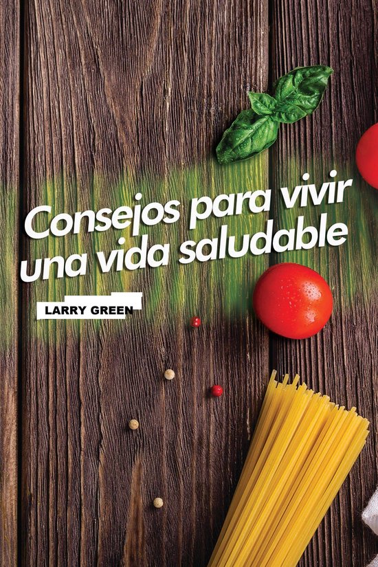 Consejos para vivir de forma saludable. (ebook), Larry Green ...