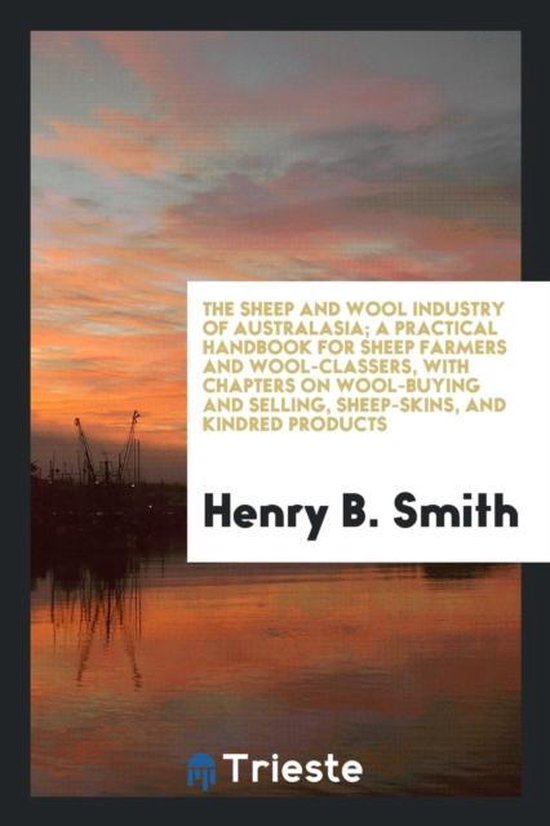 The Sheep and Wool Industry of Australasia; A Practical Handbook for ...