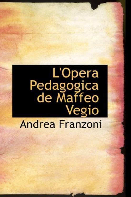 L'Opera Pedagogica de Maffeo Vegio, Andrea Franzoni | 9780554979823 ...