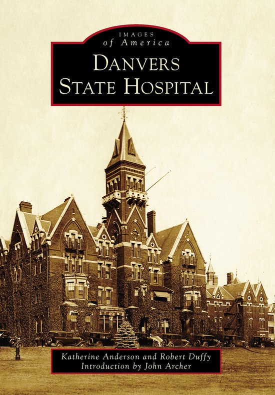 Images of America - Danvers State Hospital (ebook), Katherine Anderson ...