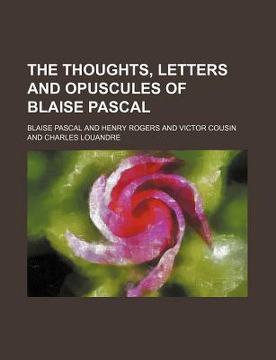 The Thoughts, Letters and Opuscules of Blaise Pascal | 9781150398957 ...