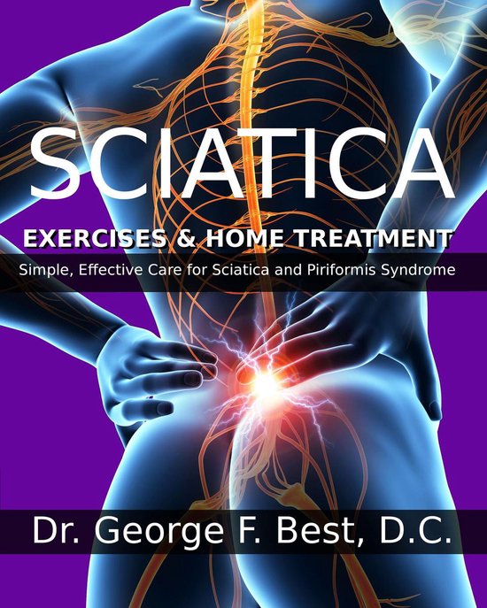 Sciatica Exercises & Home Treatment (ebook), Dr George F. Best D. C ...