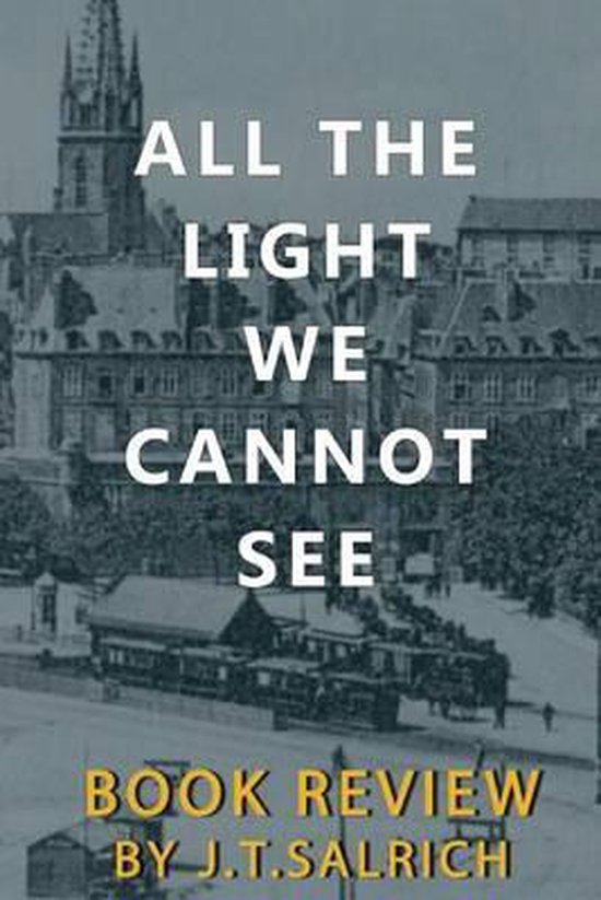 Book Review: All The Light We Cannot See | 9781515019985 | J T Salrich ...