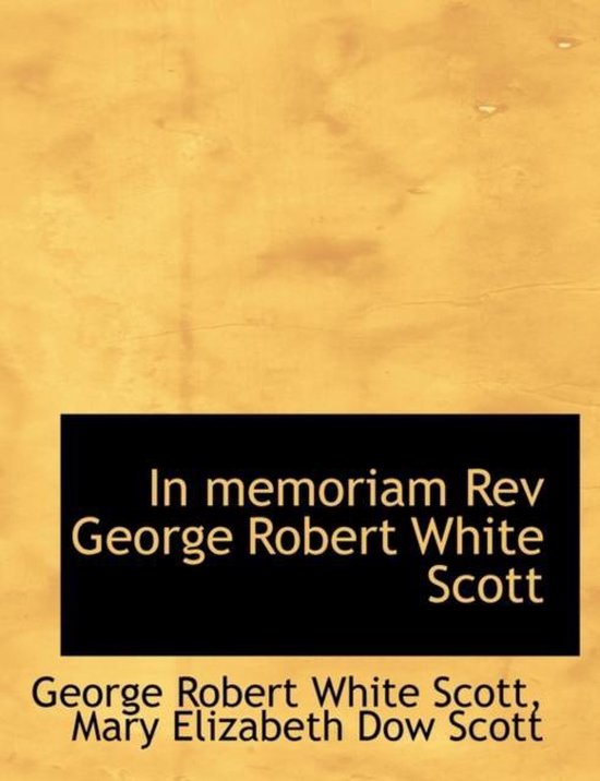 In Memoriam REV George Robert White Scott, George Robert White Scott ...