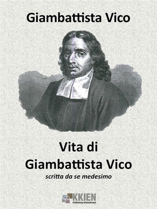 Auto-Bio-Grafie 10 - Vita di Giambattista Vico scritta da se medesimo ...