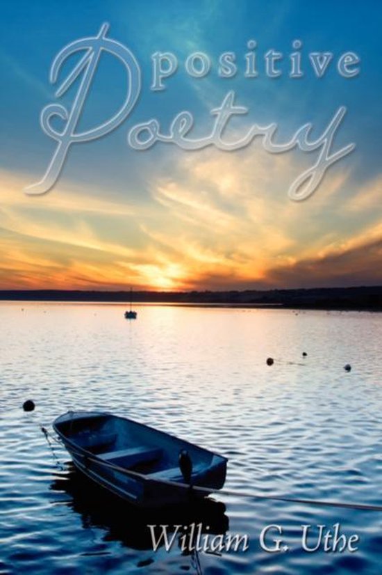 Positive Poetry, William G. Uthe | 9781434328809 | Boeken | bol.com