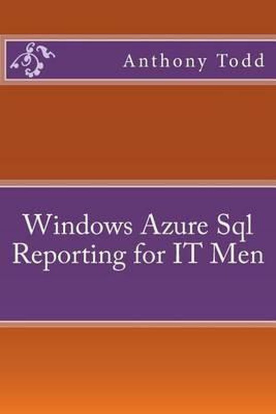 Windows Azure Sql Reporting for IT Men | 9781532914720 | Anthony Todd ...