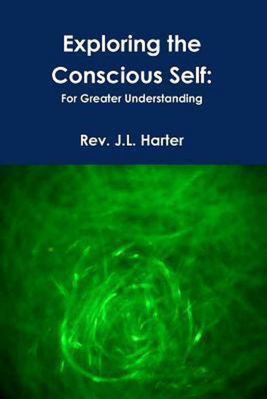 Exploring the Conscious Self, J.L. Harter | 9781312458666 | Boeken | bol