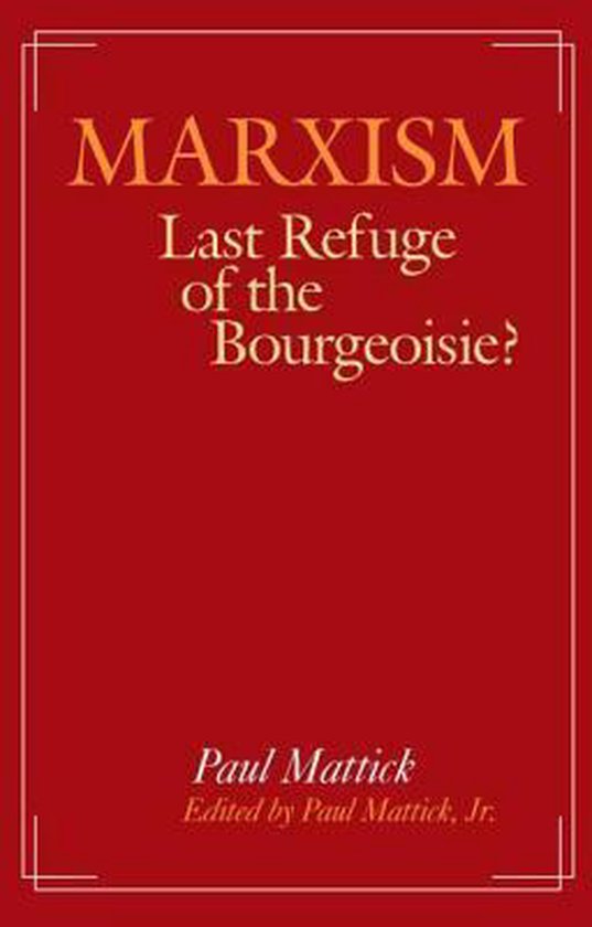 Marxism--Last Refuge of the Bourgeoisie? | 9780873322614 | Paul Mattick ...