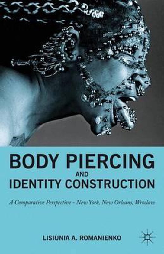 Body Piercing and Identity Construction | 9780230110328 | Lisiunia A ...