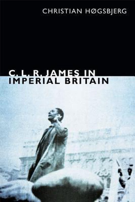 C. L. R. James in Imperial Britain | 9780822356189 | Christian ...
