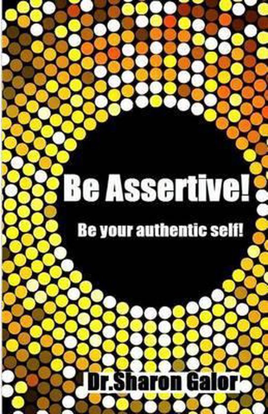 Be Assertive! Be your authentic self! | 9781515214014 | Sharon Galor ...