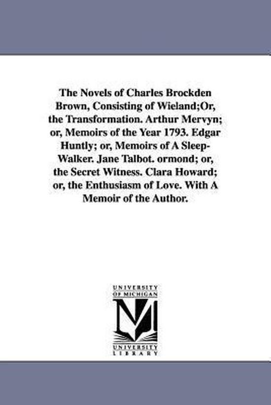 The Novels of Charles Brockden Brown, Consisting of Wieland;or, the Transformation.... | bol