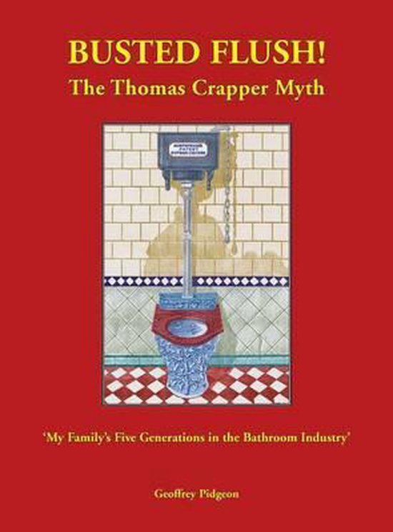 Busted Flush! The Thomas Crapper Myth 'My Family's Five Generations in ...