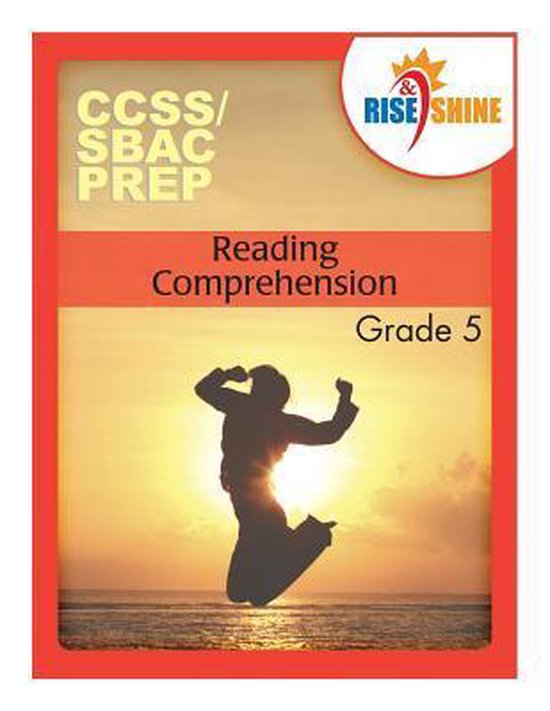 Rise & Shine Ccss/Sbac Prep Reading Comprehension Grade 5 ...