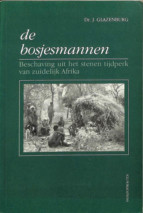 De bosjesmannen. Beschaving uit het stenen tijdperk van zuidelijk ...