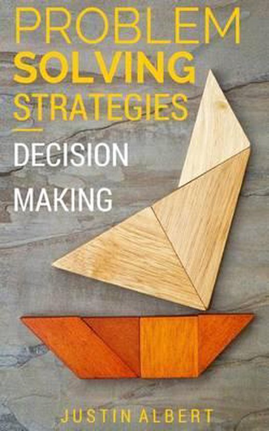 Problem Solving Strategies: Decision Making and Problem Solving, Justin ...