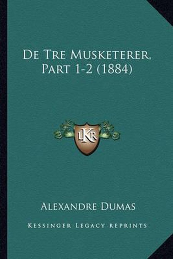 de Tre Musketerer, Part 1-2 (1884), Alexandre Dumas | 9781167733550 ...