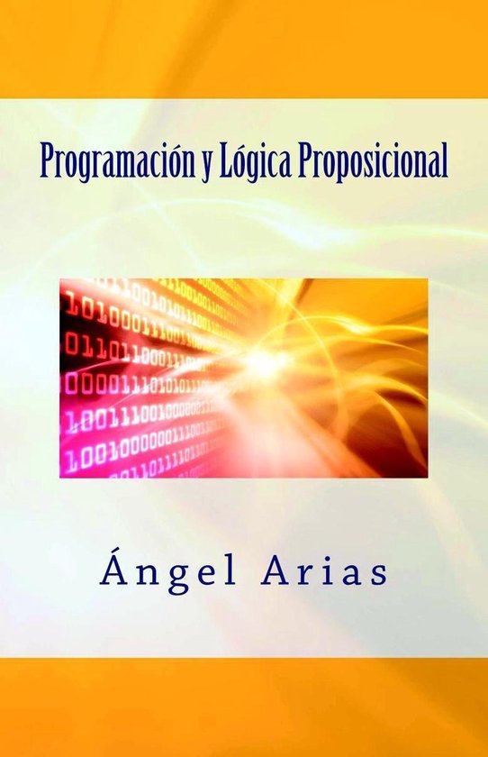 Programaci n Y L gica Proposicional (ebook), Ángel Arias | 9781497418196 | Boeken | bol.com