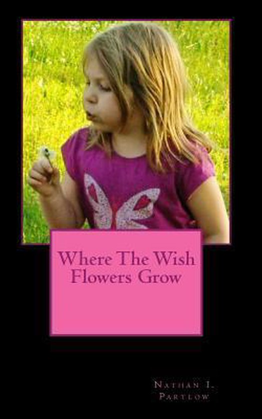 Where The Wish Flowers Grow, Nathan I Partlow | 9781492864400 | Boeken ...