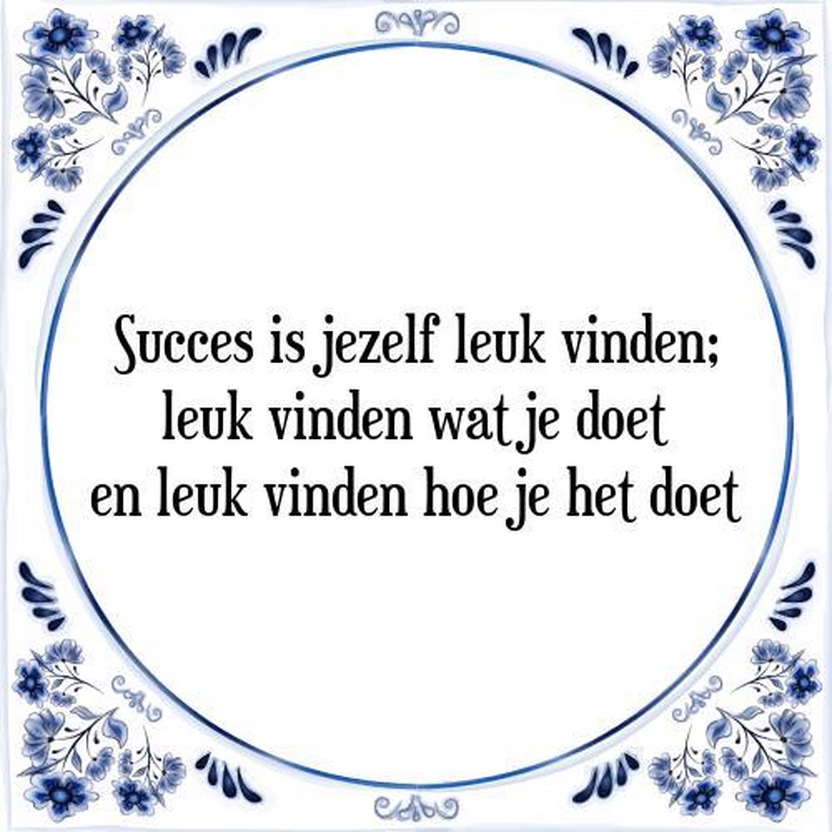 Tegeltje met Spreuk (Tegeltjeswijsheid): Succes is jezelf leuk vinden; leuk vinden wat... | bol.com