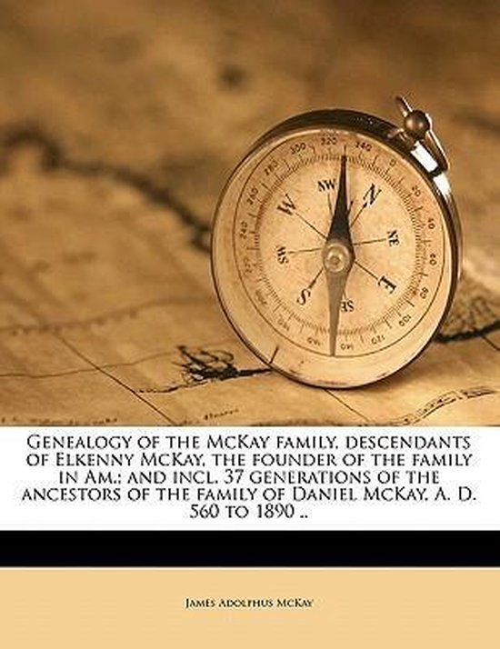 Genealogy of the McKay Family, Descendants of Elkenny McKay, the ...