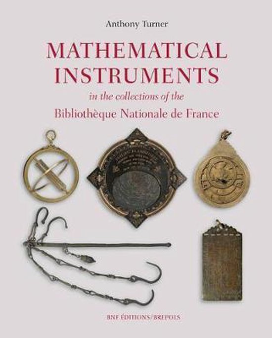 Mathematical Instruments in the Collections of the Bibliotheque ...
