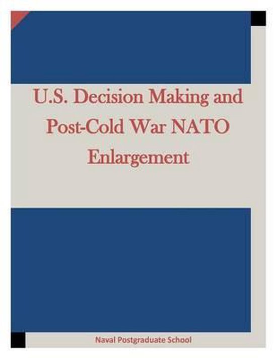 U.S. Decision Making and Post-Cold War NATO Enlargement | 9781512257403 ...
