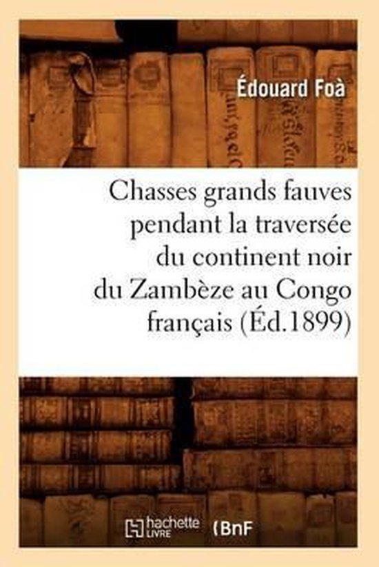 Chasses Grands Fauves Pendant La Traversee Du Continent Noir Du Zambeze ...