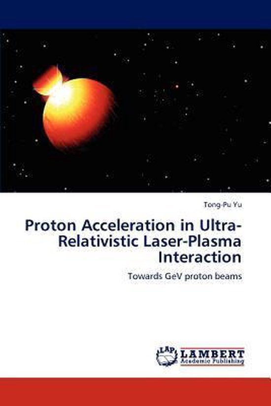 Proton Acceleration in Ultra-Relativistic Laser-Plasma Interaction | 9783847340096 |... | bol.com