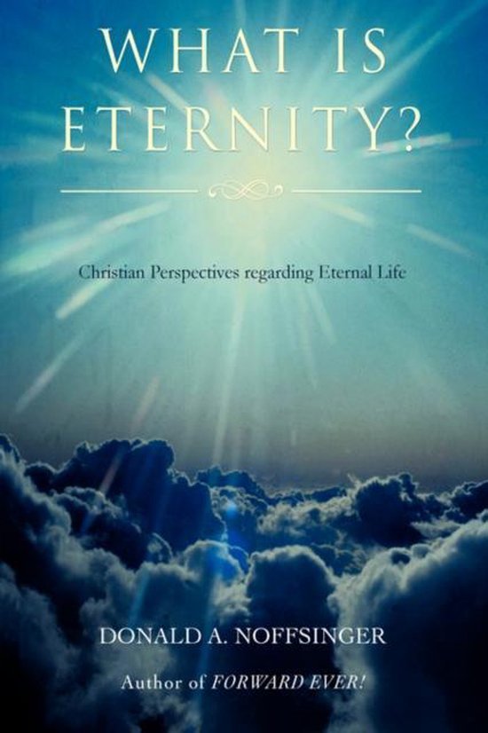 What is ETERNITY? | 9780595404858 | Donald A Noffsinger | Boeken | bol.com