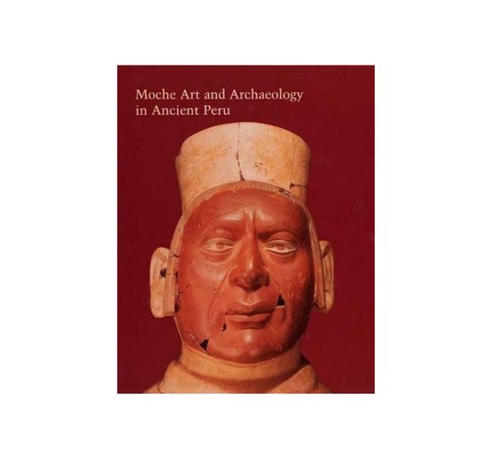 Moche Art and Archaeology in Ancient Peru | 9780300090437 | Joanne ...
